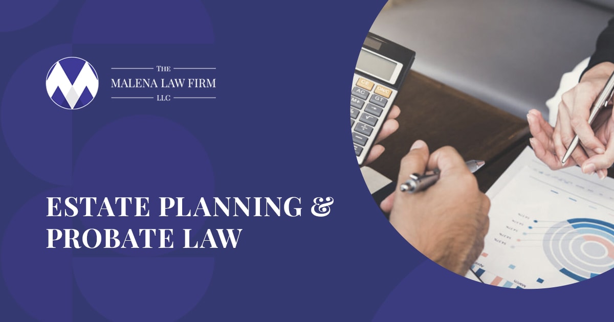 Top Probate and Estate Planning Attorney Near You | Malena Law Firm